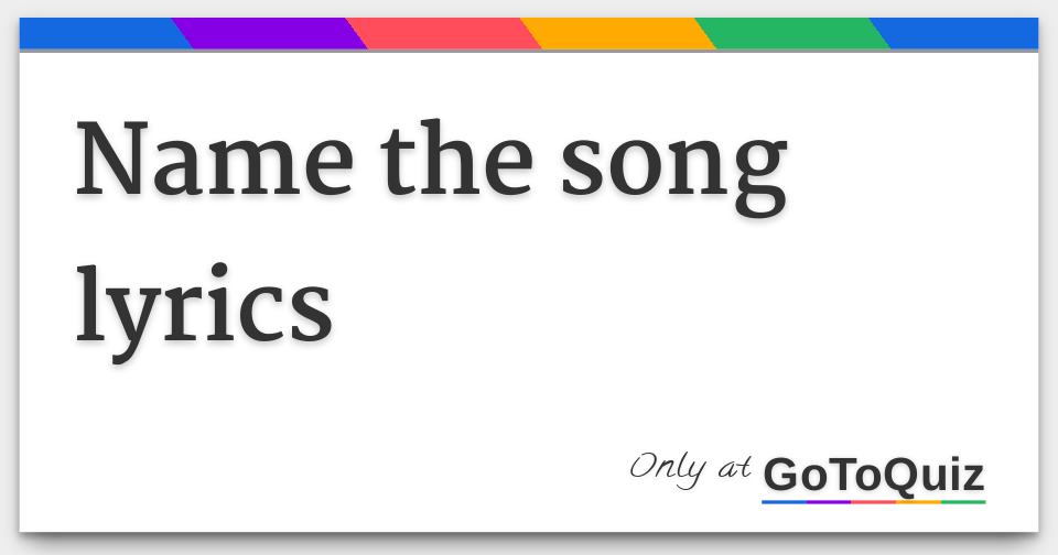 Results: name the song lyrics