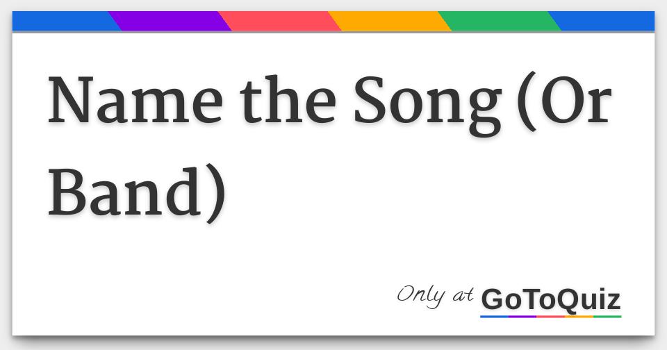 Name the Song (Or Band)