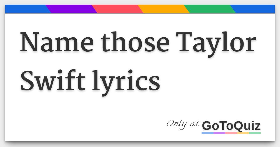 Name those Taylor Swift lyrics