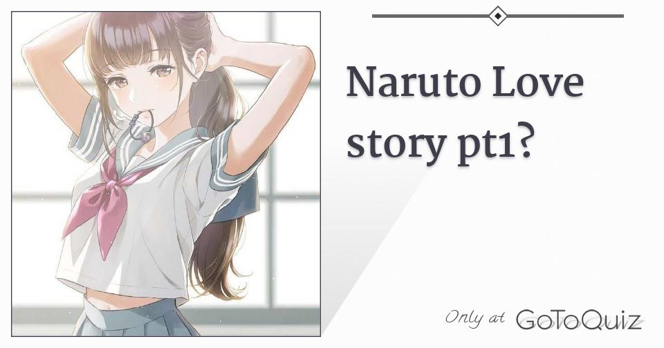 Naruto Love story pt1?