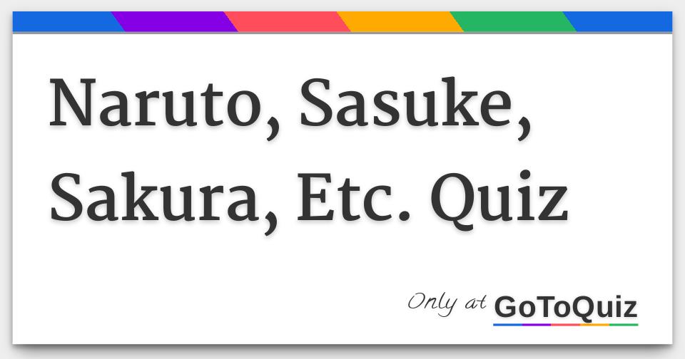 Naruto, Sasuke, Sakura, Etc. Quiz