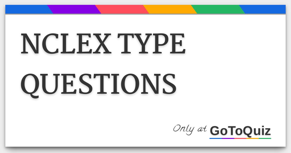 NCLEX TYPE QUESTIONS