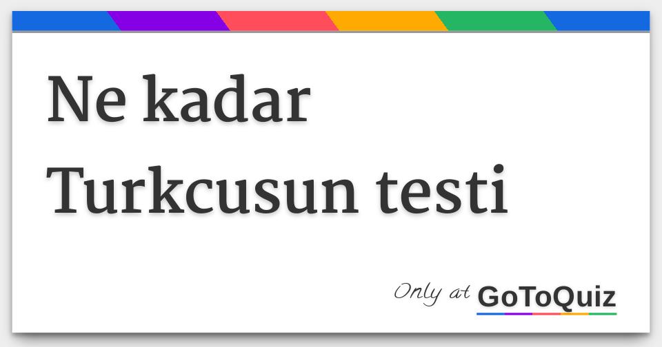 Ne kadar Turkcusun testi