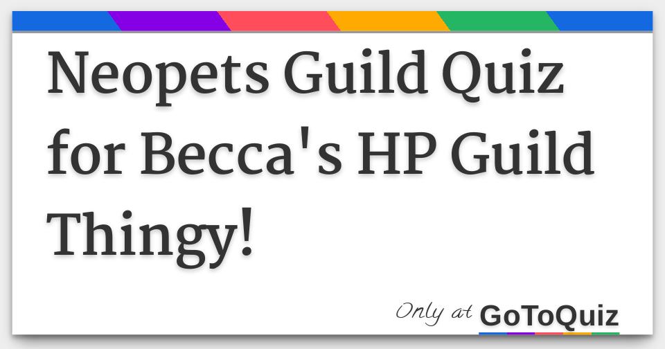 Neopets Guild Quiz for Becca's HP Guild Thingy!