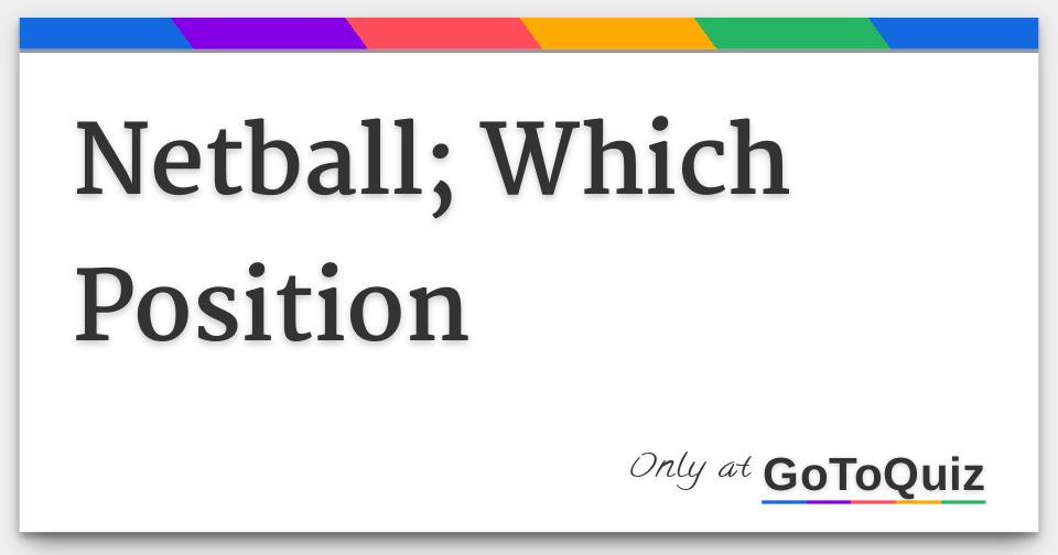 Netball; Which Position