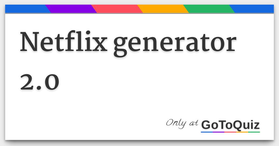 Netflix generator 2.0