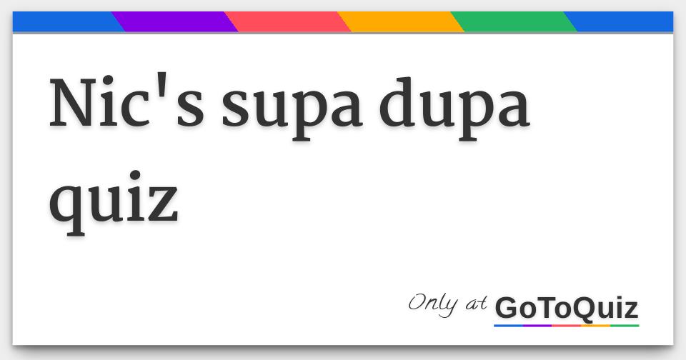 Results: Nic's supa dupa quiz