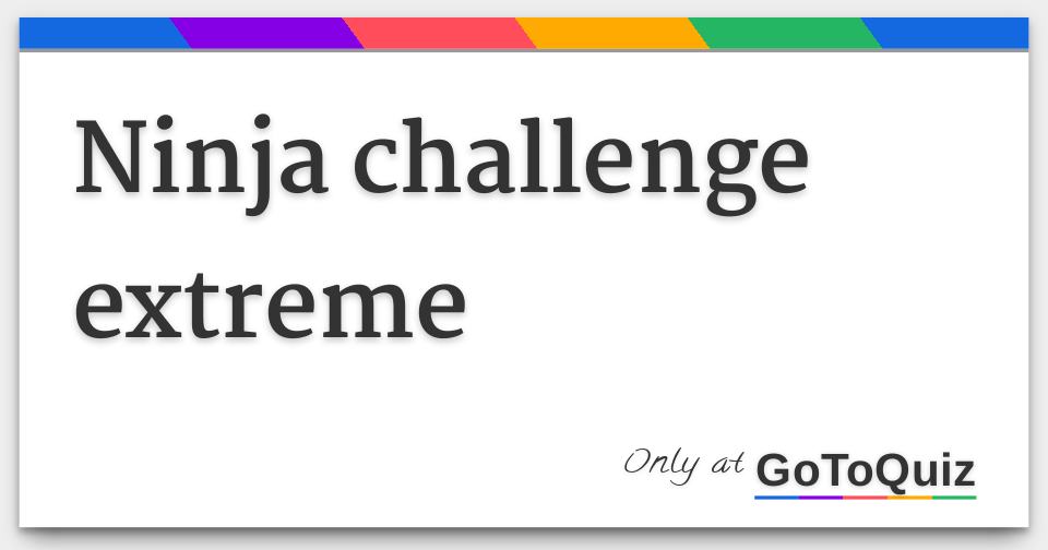 Ninja challenge extreme
