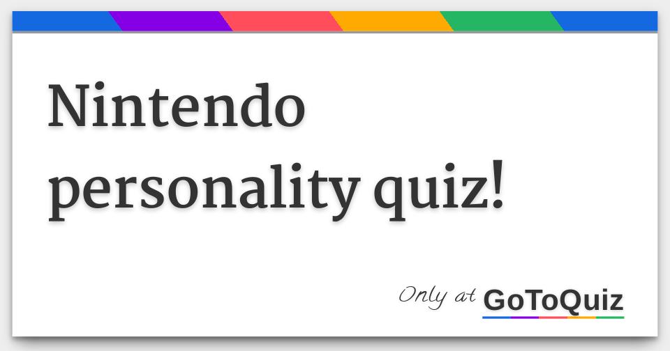 Nintendo personality quiz!