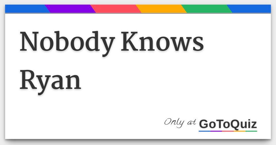 Nobody Knows Ryan