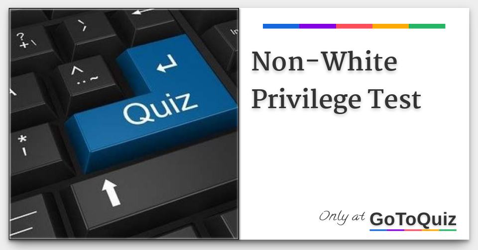 Non-White Privilege Test