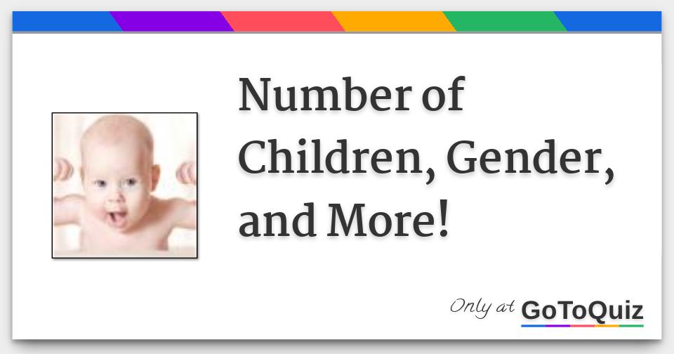 Number of Children, Gender, and More!