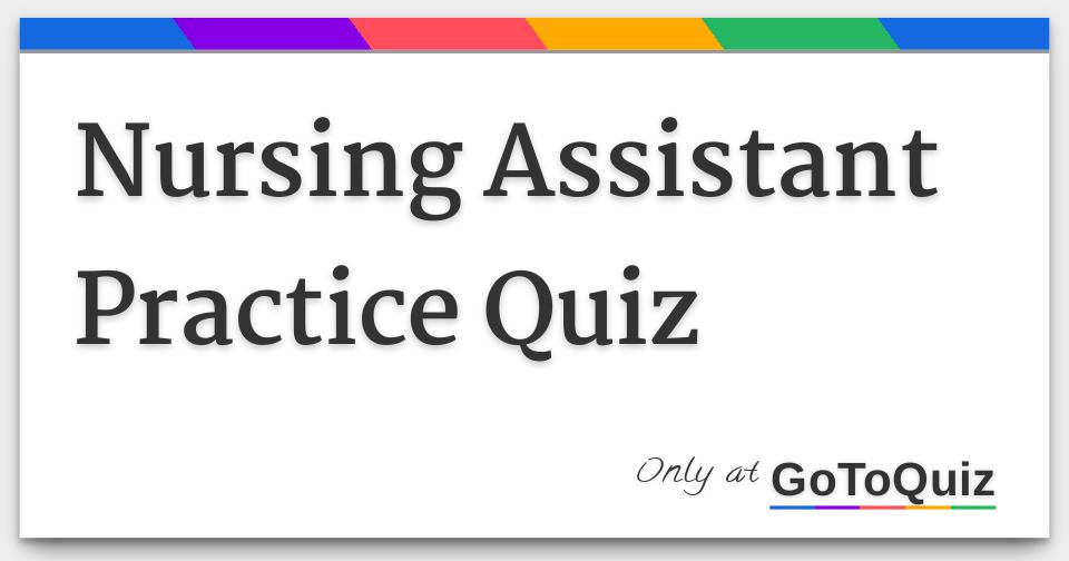 Nursing Assistant Practice Quiz - Study and Review