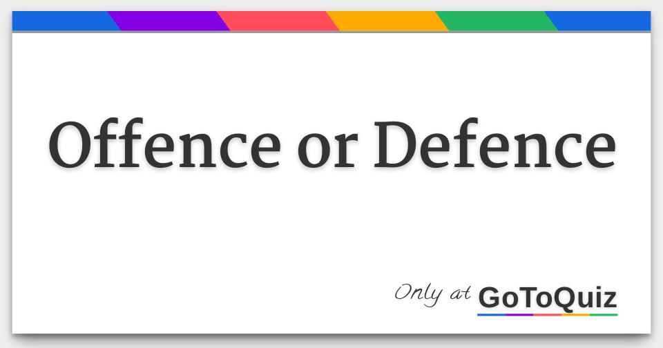 offence or Defence