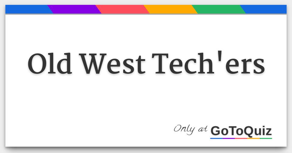 Old West Tech'ers