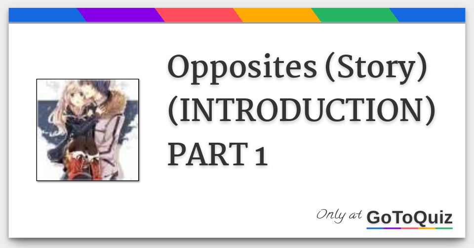 Opposites (Story) (INTRODUCTION) PART 1