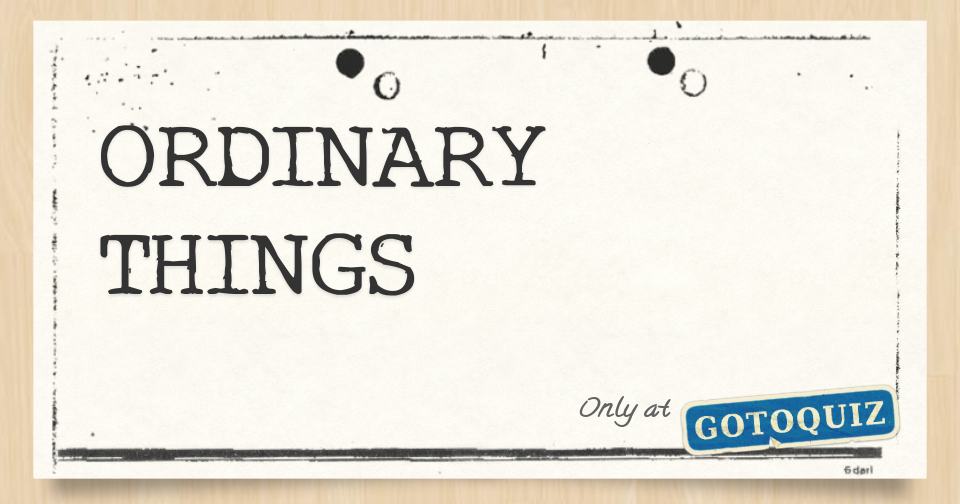 ORDINARY THINGS