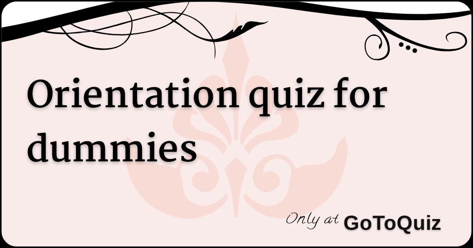 orientation quiz for dummies