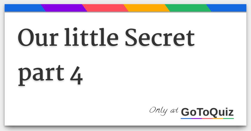 Our little Secret part 4