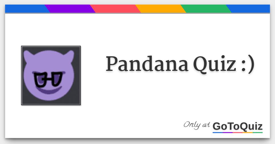 Pandana Quiz :)