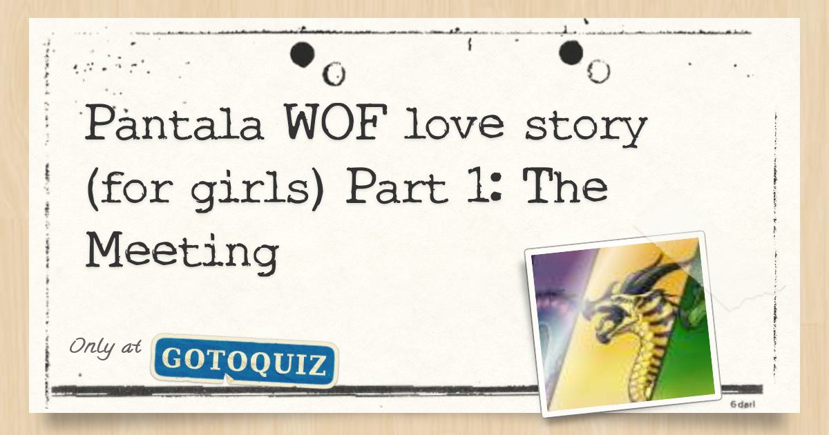 Pantala WOF love story (for girls) Part 1: The Meeting