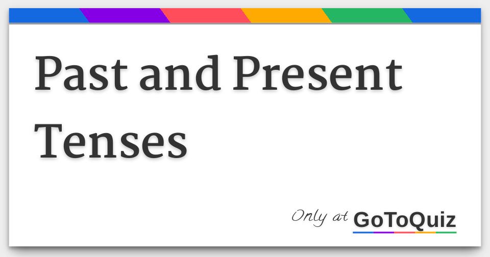 Past and Present Tenses