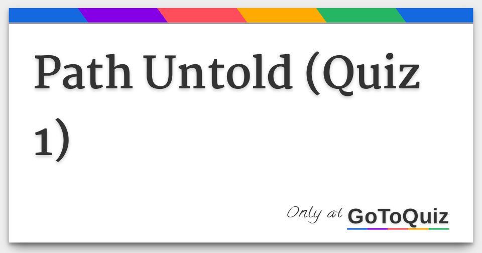 Path Untold (Quiz 1)