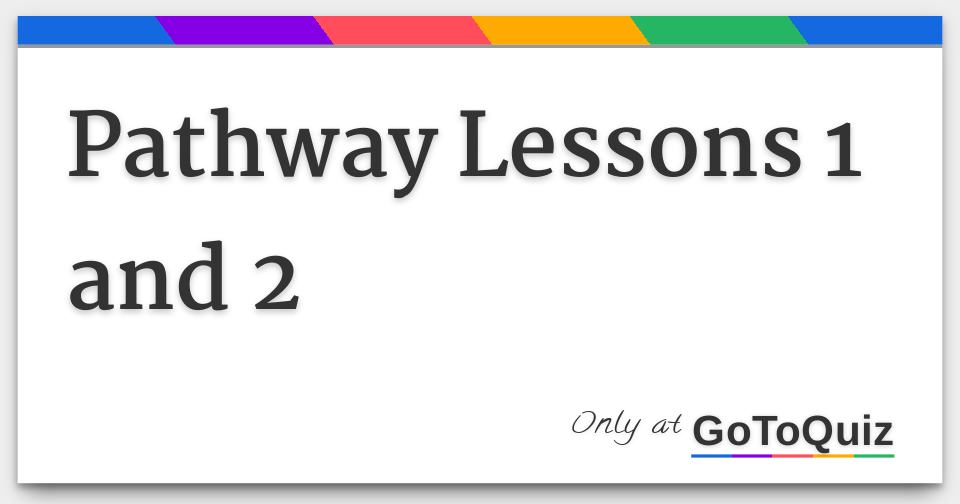 Pathway Lessons 1 and 2