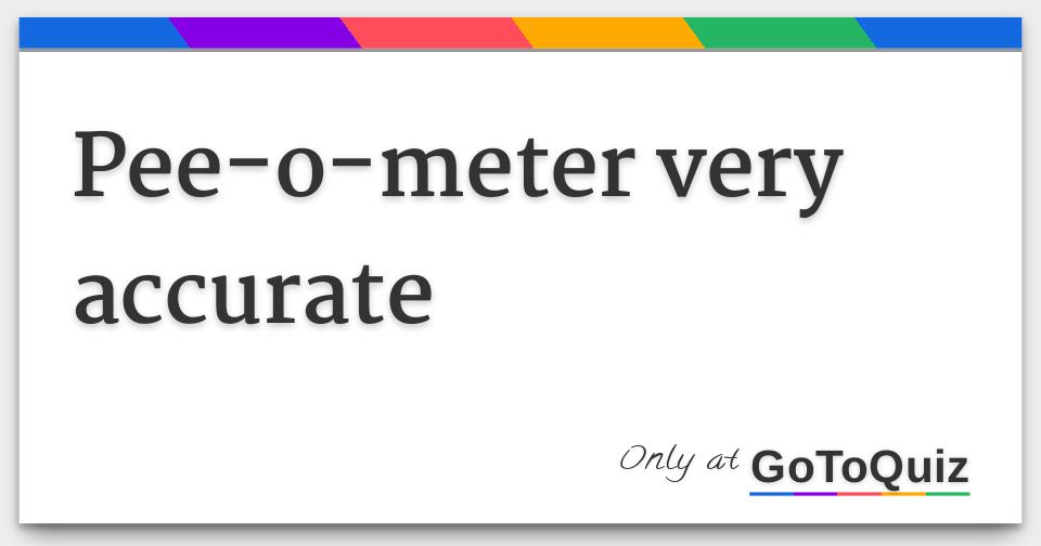 Pee-o-meter very accurate