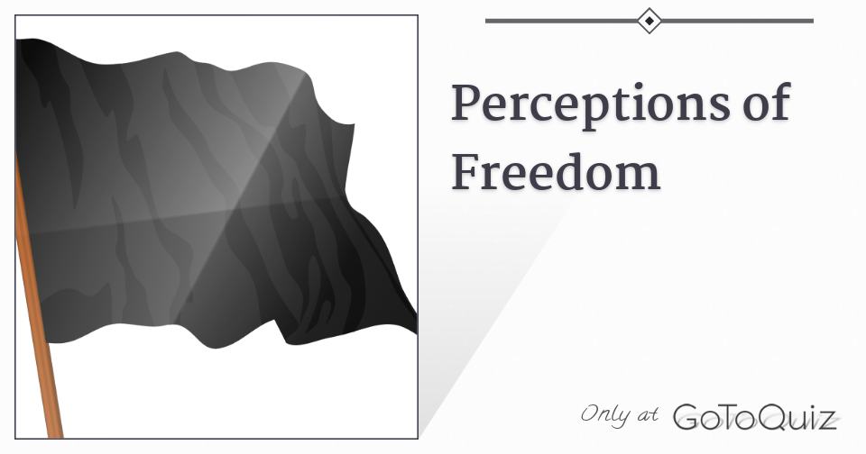 Your Perceptions of Freedom - A Quiz