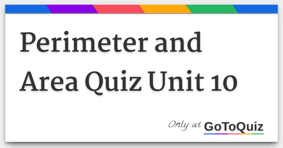 Perimeter and Area Quiz Unit 10