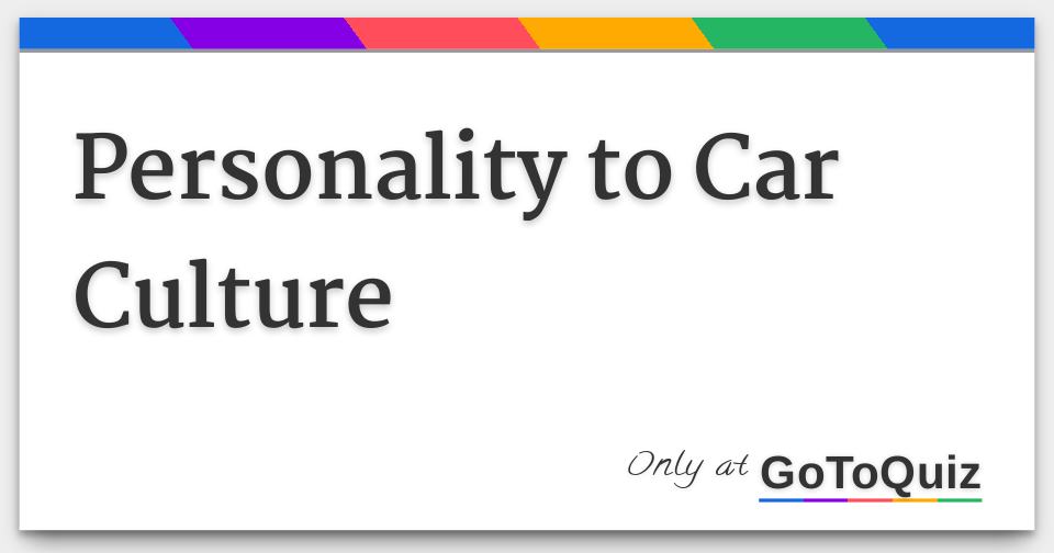 Personality to Car Culture