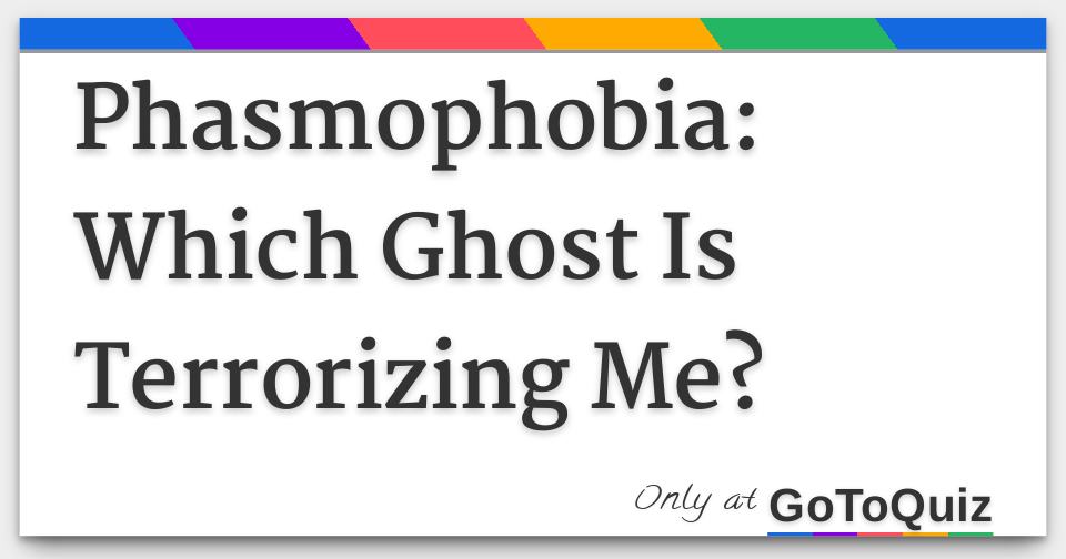 Phasmophobia: Which Ghost Is Terrorizing Me?