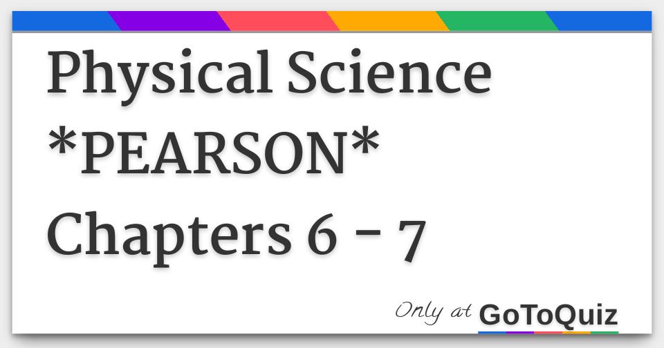 Physical Science *PEARSON* Chapters 6 - 7