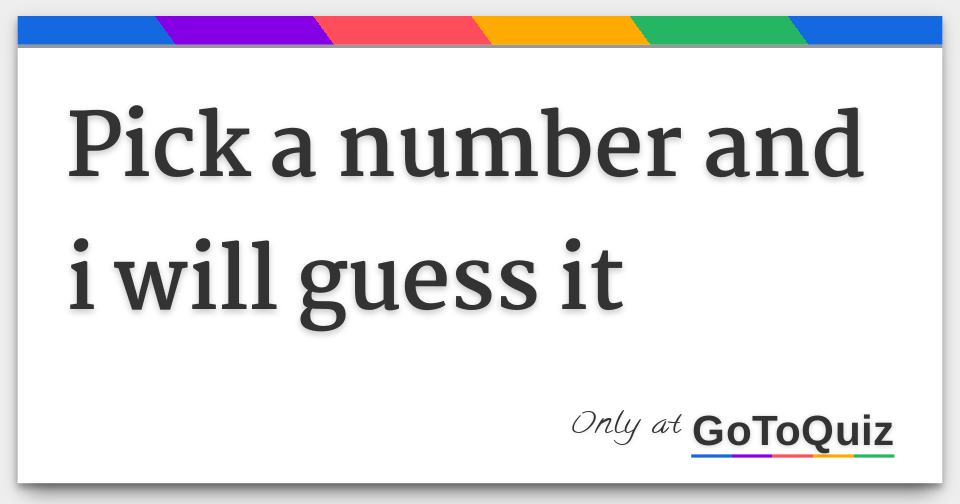 Pick a number and i will guess it
