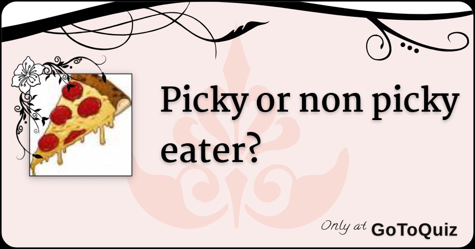 Picky or non picky eater?
