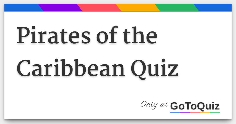 Pirates of the Caribbean Quiz Pirates of the Caribbean Quiz