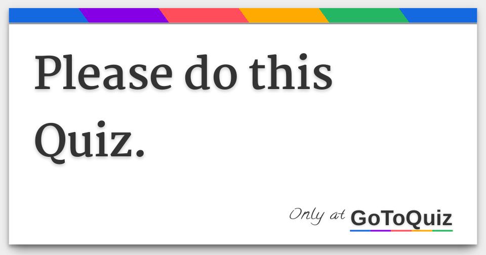Please do this Quiz.