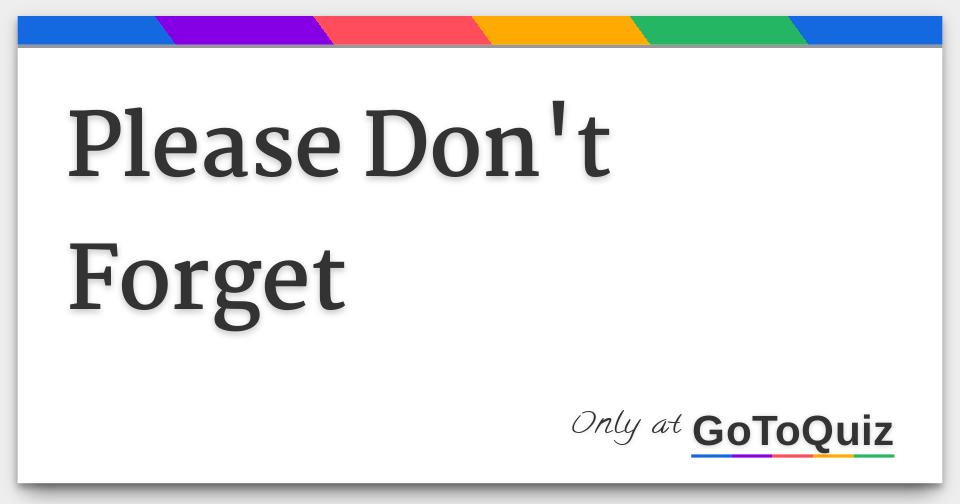 Please Don't Forget