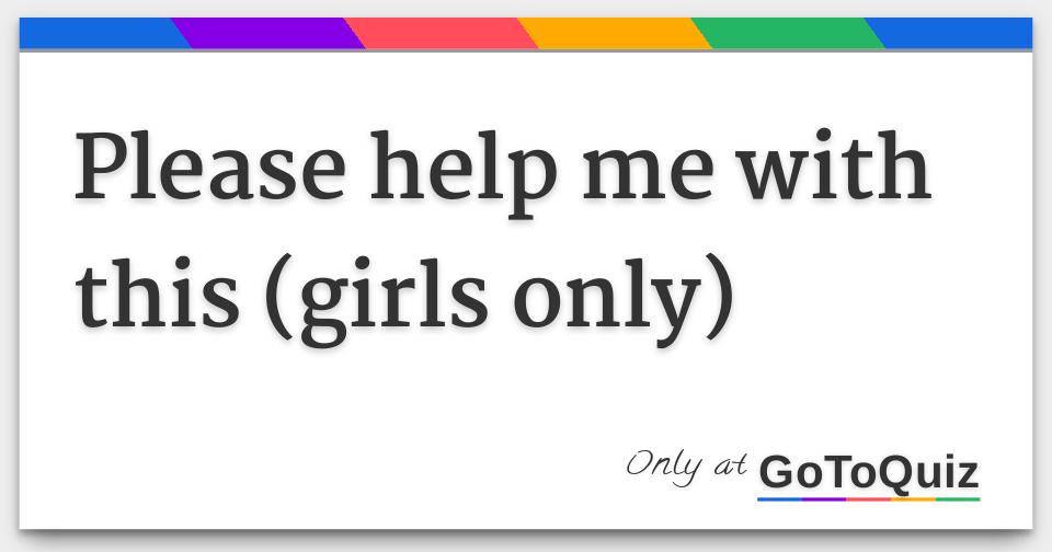 Please help me with this (girls only) Answers