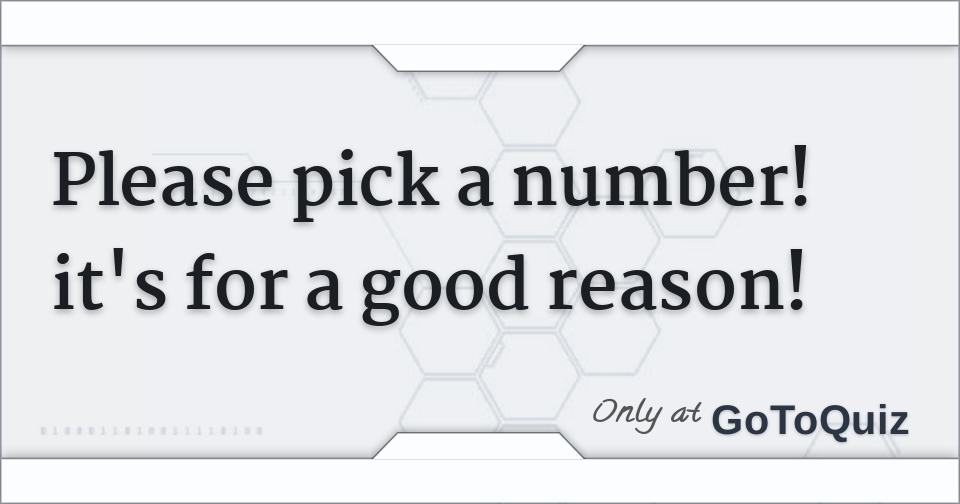 please pick a number! it's for a good reason!