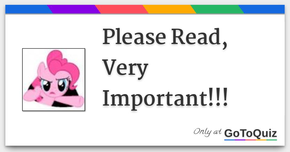 Please Read, Very Important!!!