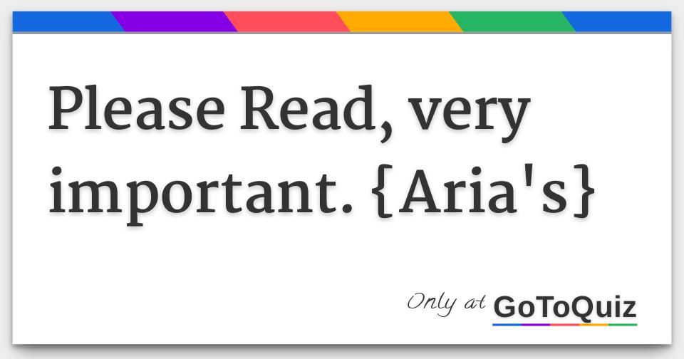Please Read, very important. {Aria's}