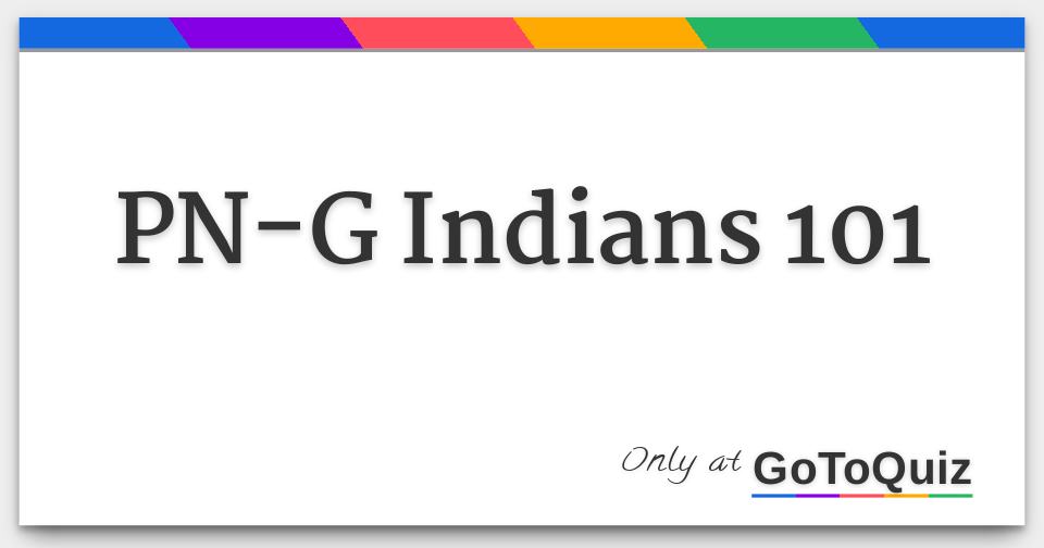 PN-G Indians 101