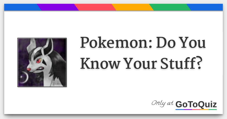 Pokemon: Do You Know Your Stuff?