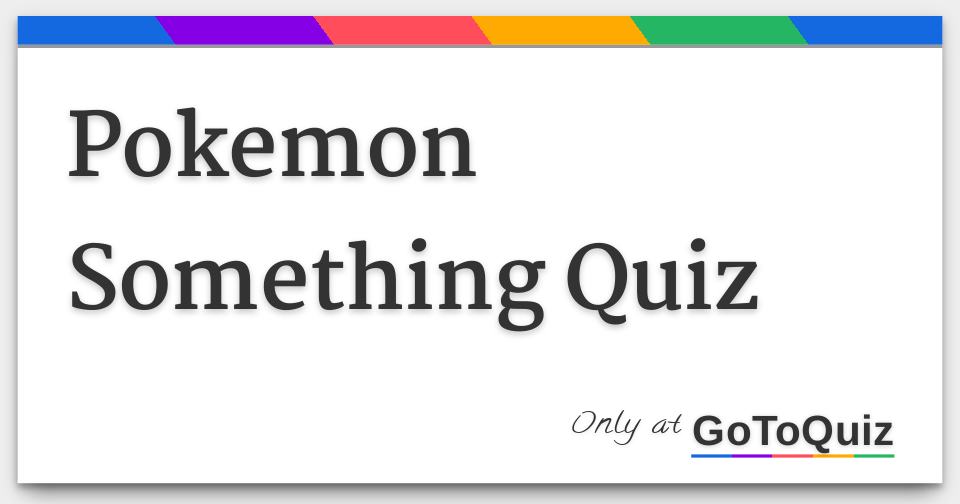 Pokemon Something Quiz