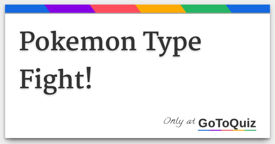 Pokemon Type Fight!