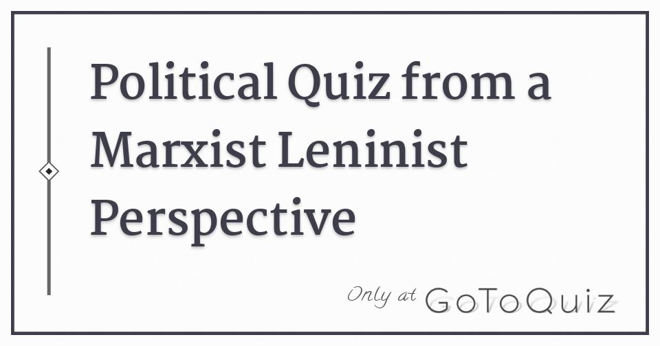 Political Quiz from a Marxist Leninist Perspective