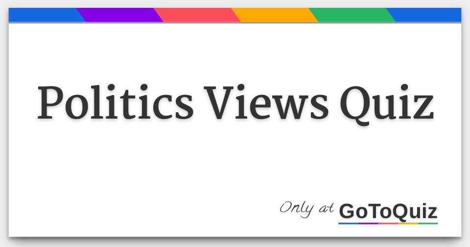 Politics Views Quiz