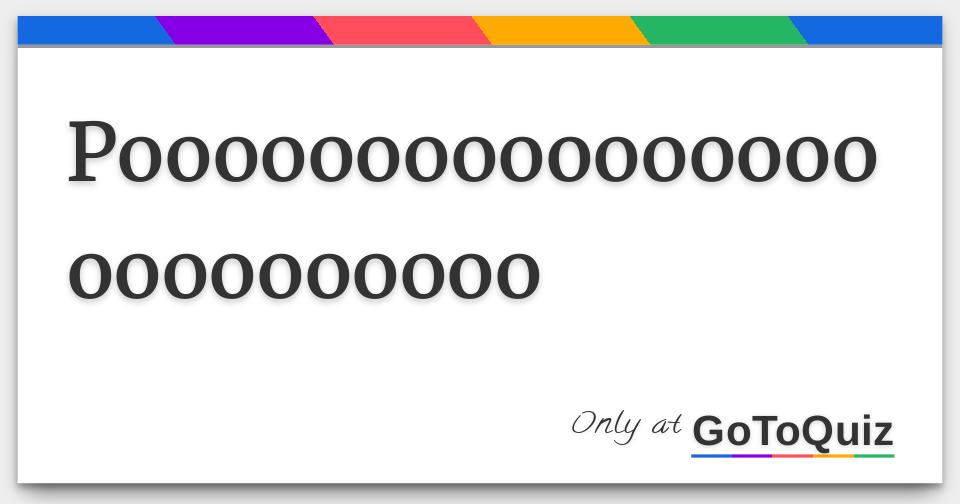 Poooooooooooooooooooooooooo